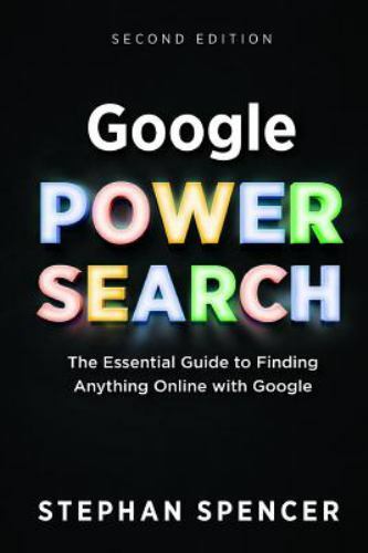 Google Power Search : The Essential Guide to Finding Anything Online ...