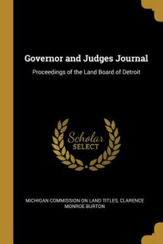 Governor and Judges Journal : Proceedings of the Land Board of Detroit ...