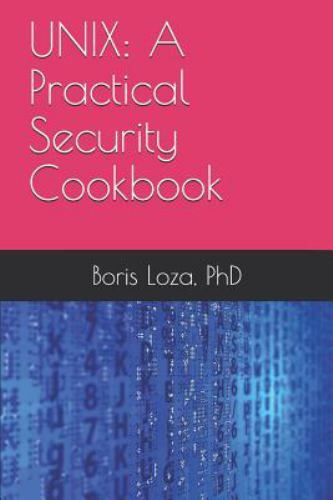Unix : A Practical Security Cookbook: Securing Unix Operating System Without Third-Party ...