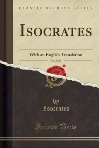 Isocrates, Vol. 3 Of 3 : With an English Translation (Classic Reprint ...