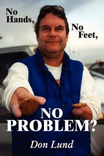 No Hands, No Feet, No Problem? by Don Lund (2012, Trade Paperback) for ...