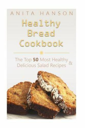 Healthy Bread Cookbook : The Top 50 Most Healthy and Delicious Bread ...
