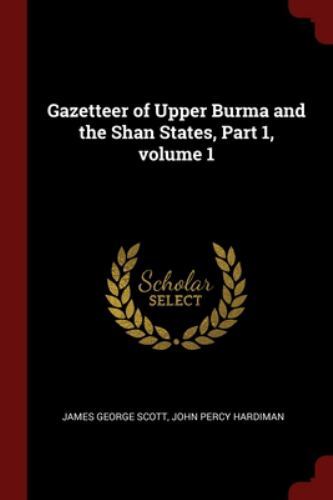 Gazetteer of Upper Burma and the Shan States, Part 1, Volume 1 by John ...