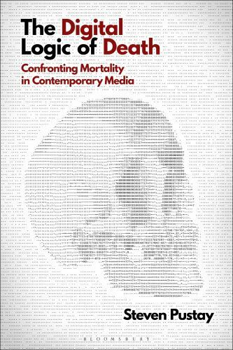 Digital Logic of Death : Confronting Mortality in Contemporary Media by ...