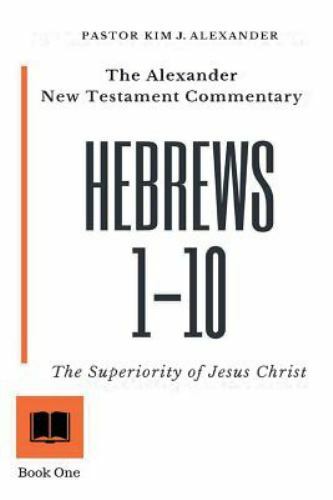 Alexander New Testament Commentary Hebrews 1-10 : The Superiority of ...