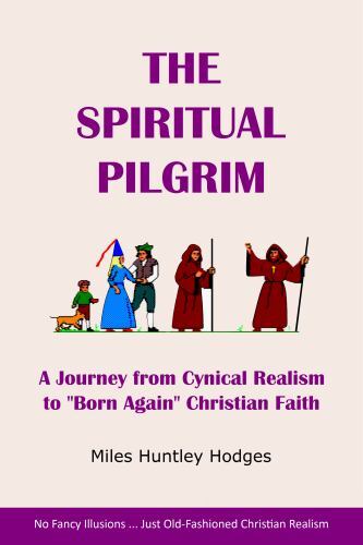 Spiritual Pilgrim : A Journey from Cynical Realism to Born Again ...