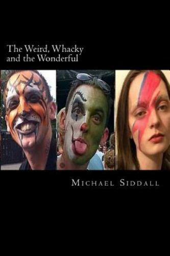 Weird, Whacky and the Wonderful by Michael Siddall (2017, Trade ...
