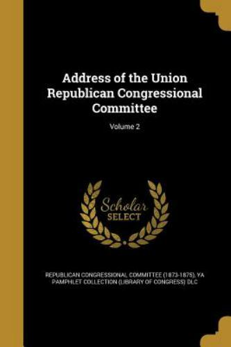 Address of the Union Republican Congressional Committee; Volume 2 by Ya ...