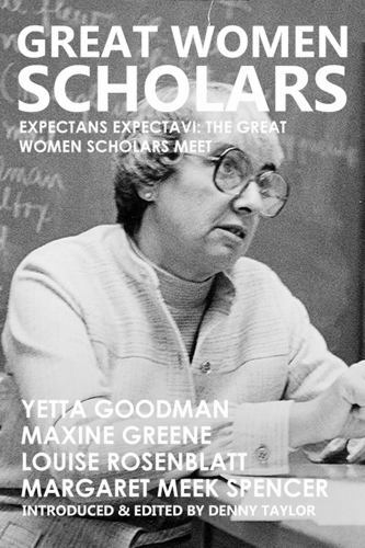 Great Women Scholars : Yetta Goodman, Maxine Greene, Louise Rosenblatt ...