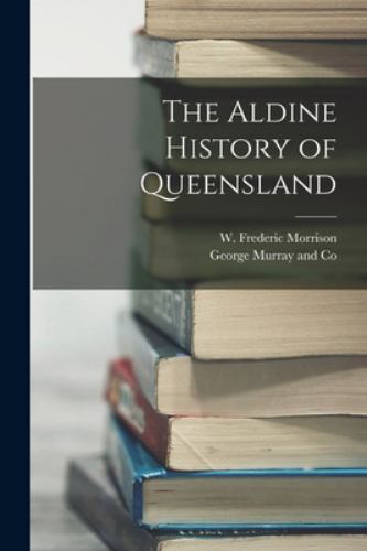 Aldine History of Queensland by W. Frederic Morrison (2022, Trade ...