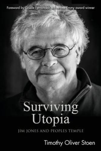 Surviving Utopia : Jim Jones and Peoples Temple by Timothy Stoen (2018 ...