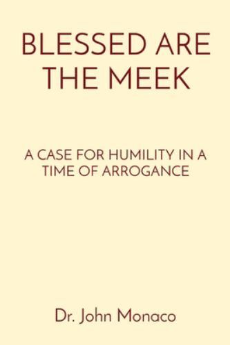 Blessed Are the Meek : A Case for Humility in a Time of Arrogance by ...
