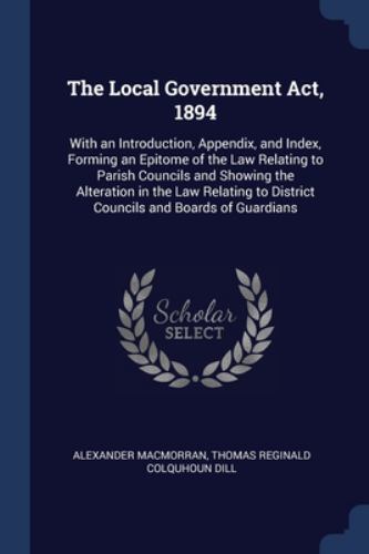 Local Government Act 1894 : With an Introduction, Appendix, and Index ...