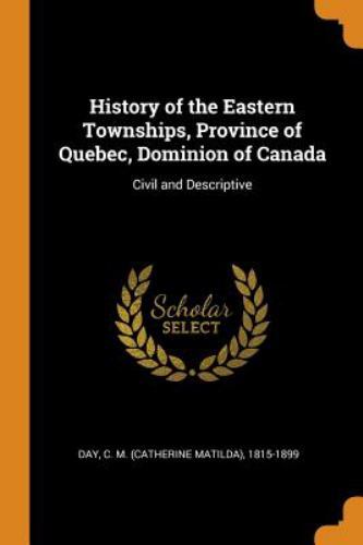 History of the Eastern Townships, Province of Quebec, Dominion of ...