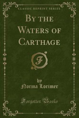 By the Waters of Carthage (Classic Reprint) by Norma Lorimer (2015 ...