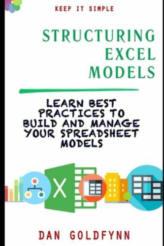 Structuring Excel Models : Update, Validate, Maintain, and Transfer ...