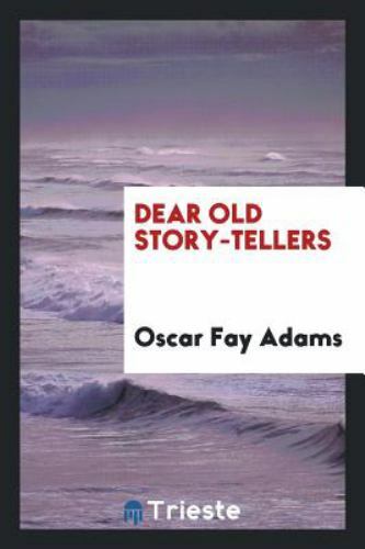Dear Old Story-Tellers by Oscar Fay Adams (2017, Trade Paperback) for ...