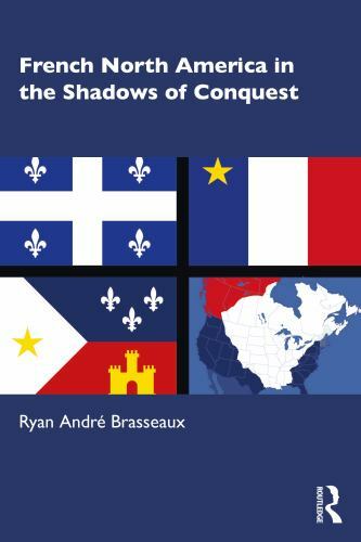 French North America in the Shadows of Conquest by Ryan André Brasseaux ...
