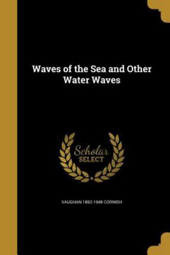 Waves of the Sea and Other Water Waves by Vaughan 1862-1948 Cornish ...