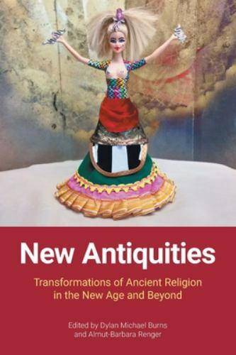 New Antiquities : Transformations of Ancient Religion in the New Age ...