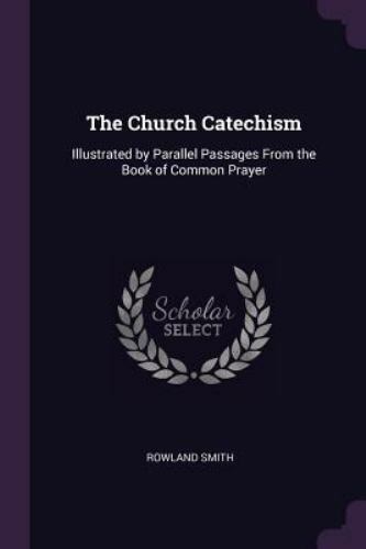 Church Catechism : Illustrated by Parallel Passages from the Book of ...