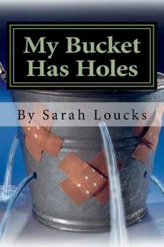 My Bucket Has Holes : Living with Bipolar II by Sarah Loucks (2016 ...