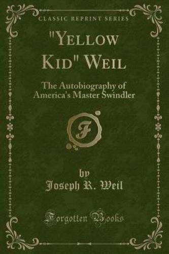 Yellow Kid Weil : The Autobiography of America's Master Swindler ...