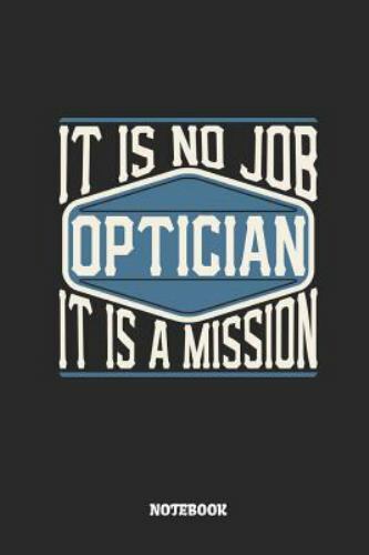 Optician Notebook - It Is No Job, It Is a Mission : Ruled Notebook to ...