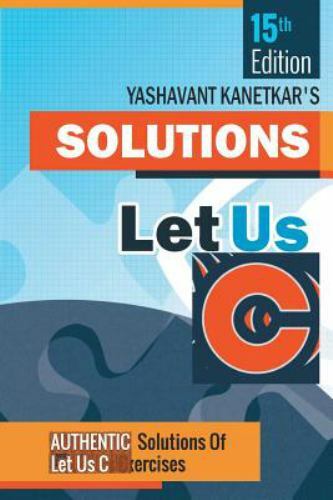 Let Us C Solutions -15th Edition by Yashavant Kanetkar (2017, Trade ...