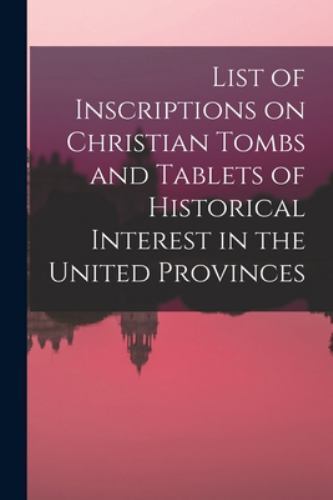 List of Inscriptions on Christian Tombs and Tablets of Historical ...