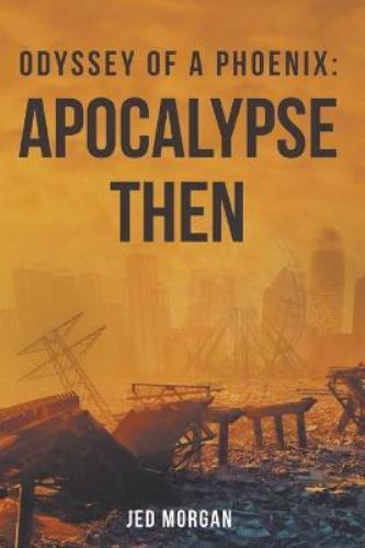 Odyssey of a Phoenix : Apocalypse Then by Jed Morgan (2021, Trade ...