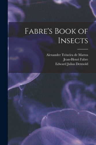Fabre's Book of Insects by Alexander Teixeira De Mattos, Edward Julius ...