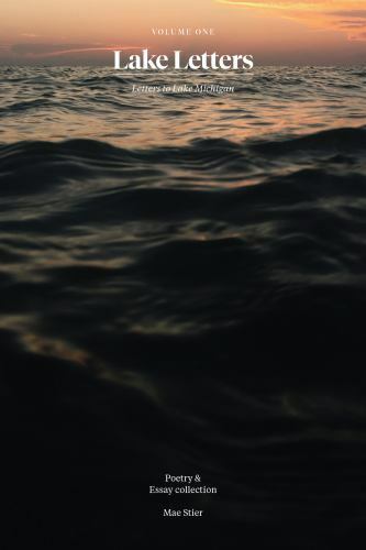 Lake Letters : Letters to Lake Michigan Volume One by Mae Stier (2019 ...