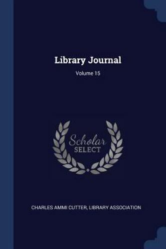 Library Journal; Volume 15 by Charles Ammi Cutter and Library ...