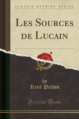 Sources de Lucain (Classic Reprint) by Rene Pichon (2016, Trade ...