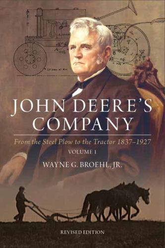 John Deere's Company - Volume 1 : From the Steel Plow to the Tractor 1837-1927 by Wayne G ...