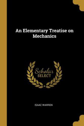 Elementary Treatise on Mechanics by Isaac Warren (2019, Trade Paperback ...