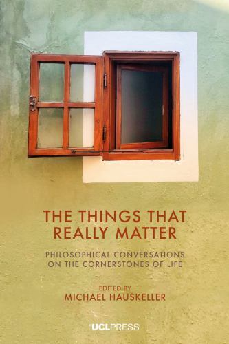 Things That Really Matter : Philosophical Conversations on the ...