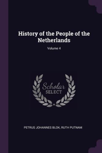 History of the People of the Netherlands; Volume 4 by Ruth Putnam and ...