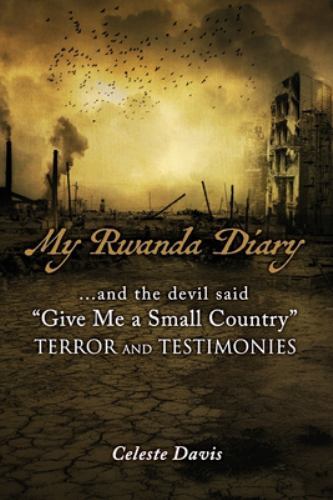 My Rwanda Diary : ... and the Devil Said, Give Me a Small Country by ...