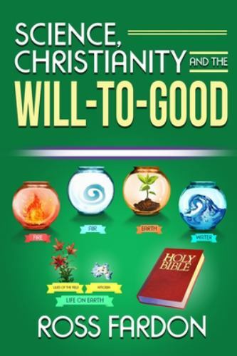 Science, Christianity and the Will-To-good by Ross Fardon (2020, Trade ...