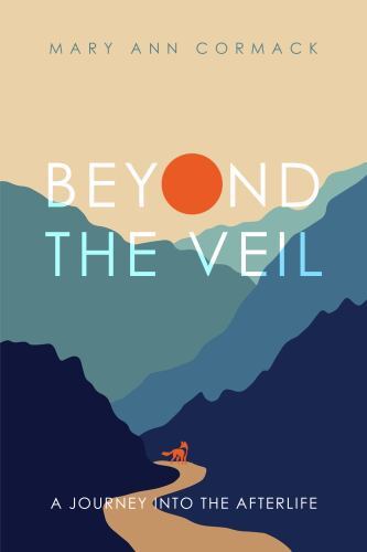 Beyond the Veil : A Journey into the Afterlife by Mary Ann Cormack ...