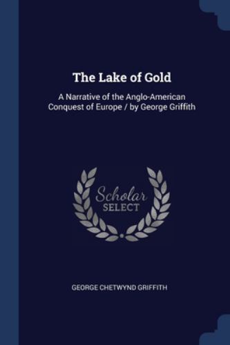 Lake of Gold : A Narrative of the Anglo-American Conquest of Europe ...