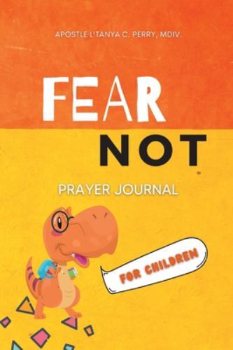 Fear Not Prayer Journal - for Children by L'Tanya Perry (2022, Trade ...