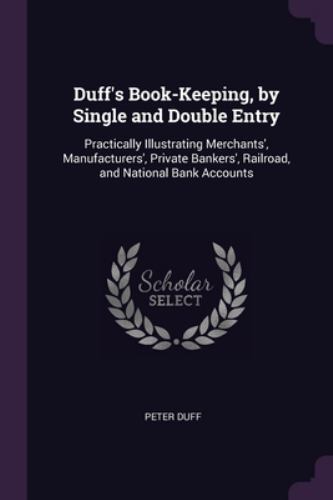 Duff's Book-Keeping, by Single and Double Entry : Practically ...