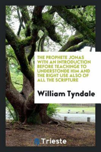 Prophete Jonas with an Introduction Before Teachinge to Understonde Him and the Right Use Also ...
