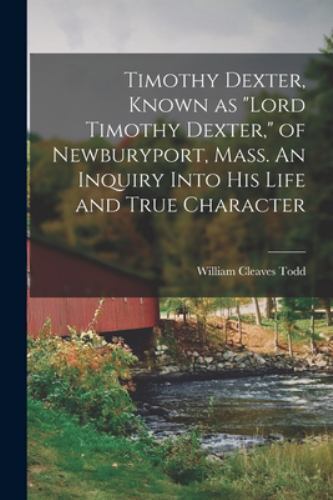 Timothy Dexter, Known As Lord Timothy Dexter, of Newburyport, Mass. an ...