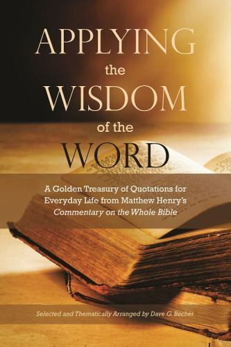 Applying the Wisdom of the Word : A Golden Treasury of Quotations for ...