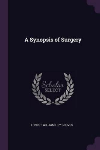 Synopsis of Surgery by Ernest William Hey Groves (2018, Trade Paperback ...