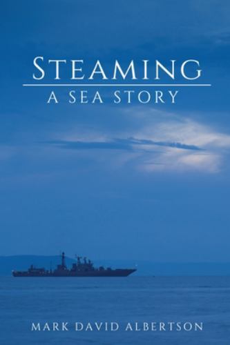 Steaming : A Sea Story by Mark David Albertson (2021, Trade Paperback ...
